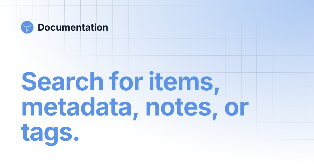 Search for items, metadata, notes, or tags. | Documentation